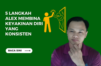 5 Langkah Alex Membina Keyakinan Diri yang Konsisten